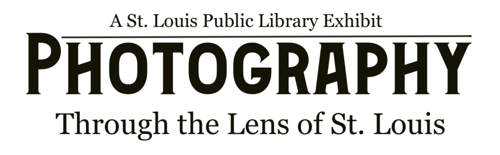 Photography Through the Lens of St. Louis -St. Louis Public Library